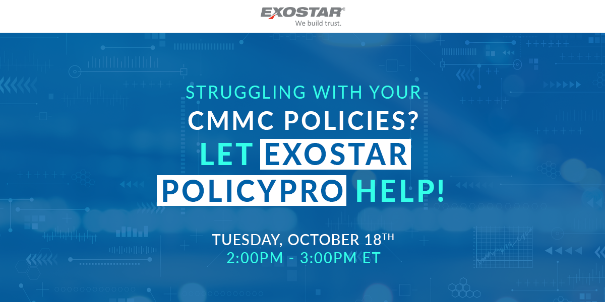 Struggling With Your CMMC Policies? Let Exostar PolicyPro Help! Struggling With Your CMMC Policies? Let Exostar PolicyPro Help!